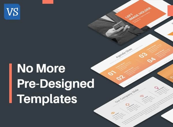 No more pre designed templates